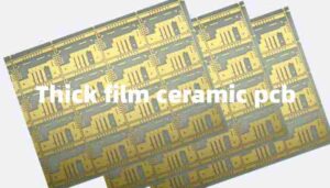 What is Thick Film Ceramic PCB? Complete Guide – Alumina PCB